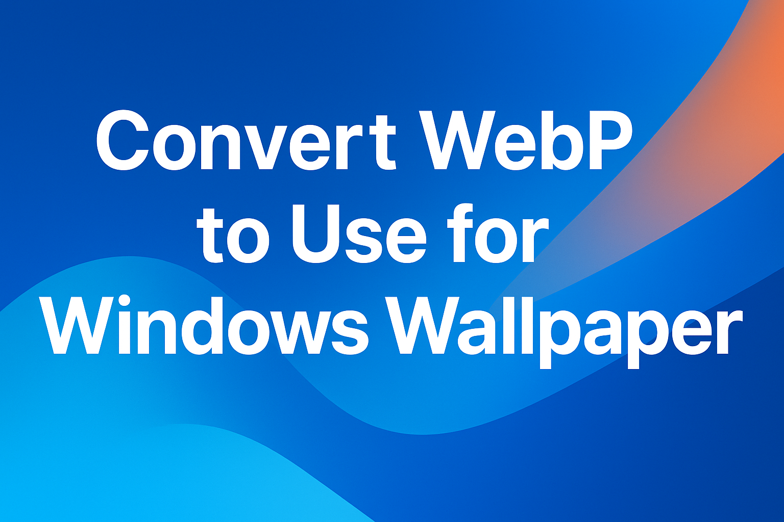 Convert WebP to Use for Windows Wallpaper | Easy Guide 2025